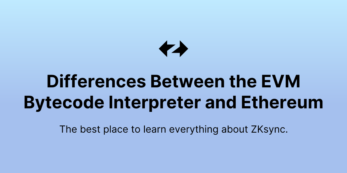 Differences Between the EVM Bytecode Interpreter and Ethereum - ZKsync Docs
